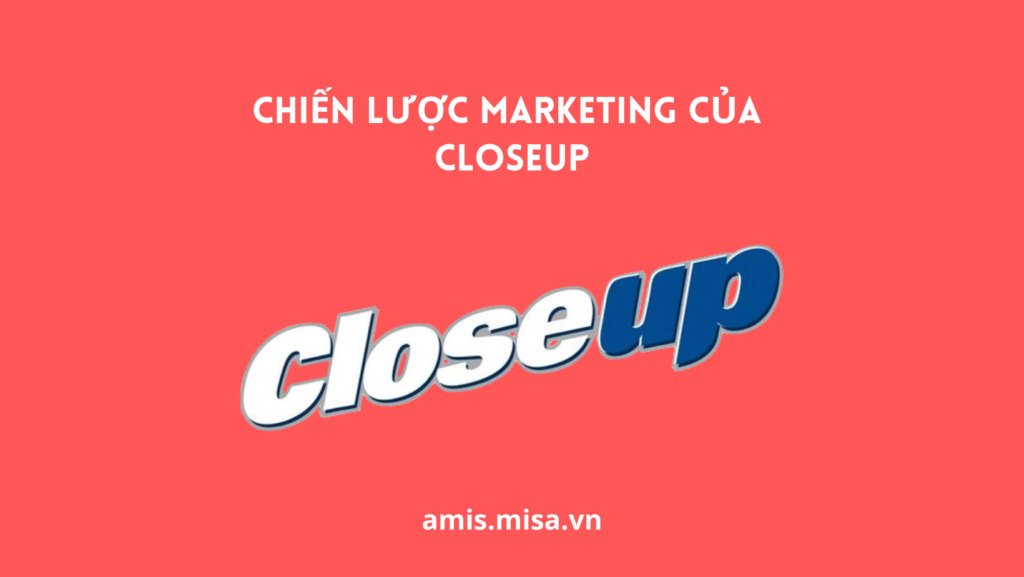Chiến lược marketing của CloseUp - "đánh trúng" tâm lý giới trẻ